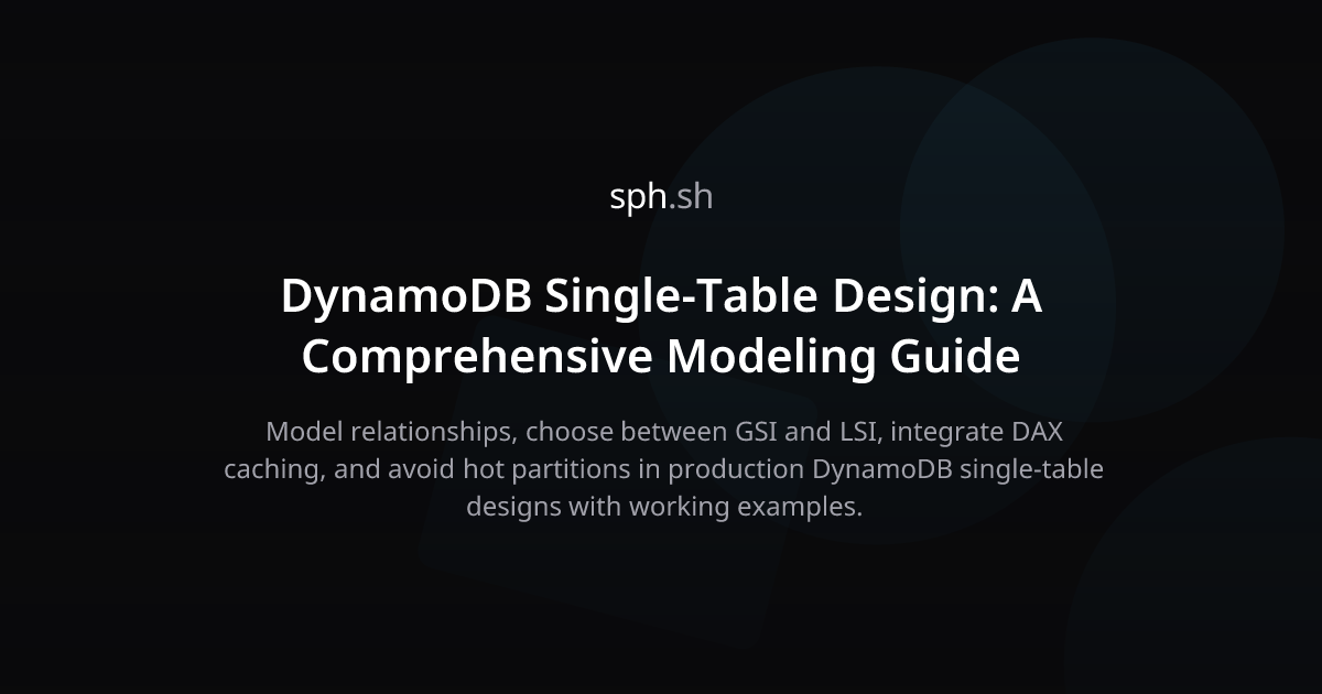 DynamoDB Single-Table Design: A Comprehensive Modeling Guide | sph.sh