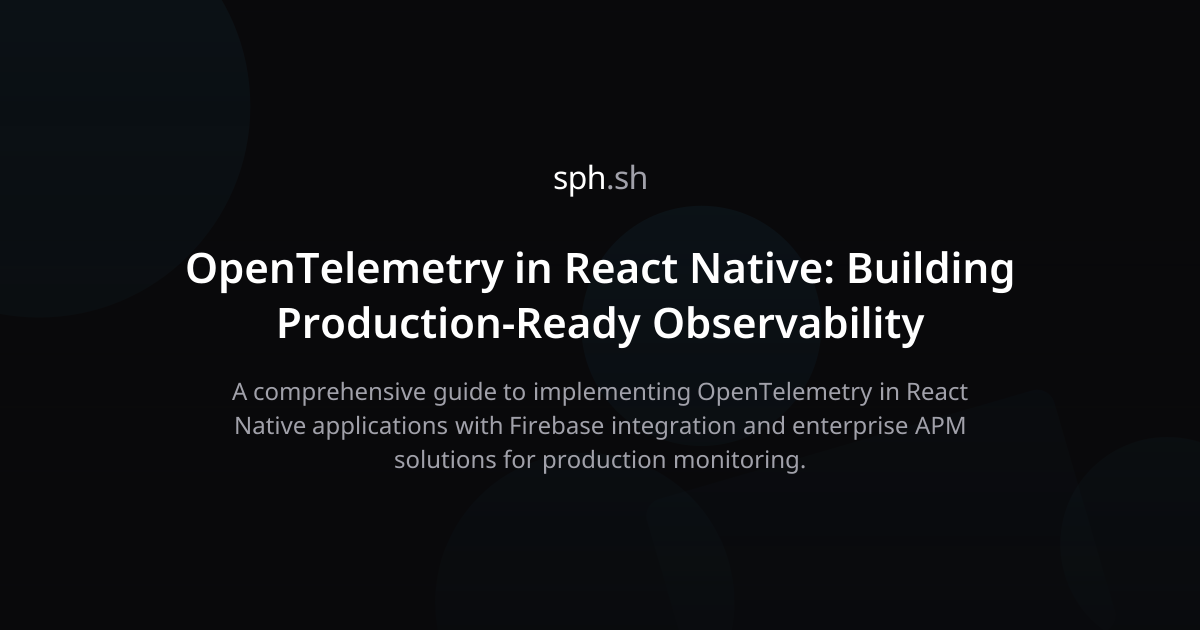 OpenTelemetry in React Native: Building Production-Ready Observability ...